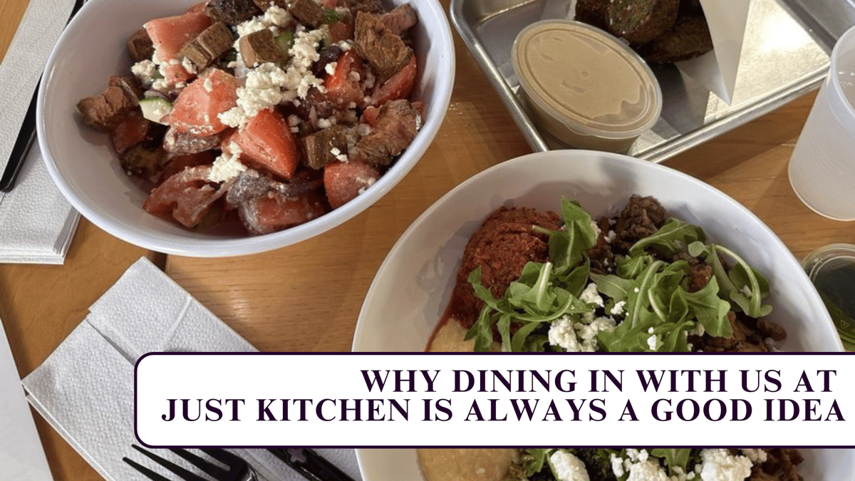 Why Dining In with Us at Just Kitchen Is Always a Good Idea - Just ...