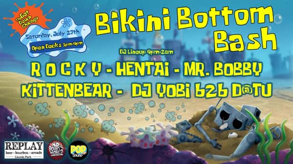 BIKINI BOTTOM BASH - Replay Lincoln Park - Bar in Chicago, IL