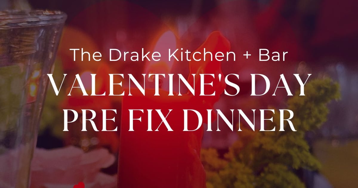 Valentine's Day Pre Fix - The Drake Kitchen + Bar | Restaurant in ...