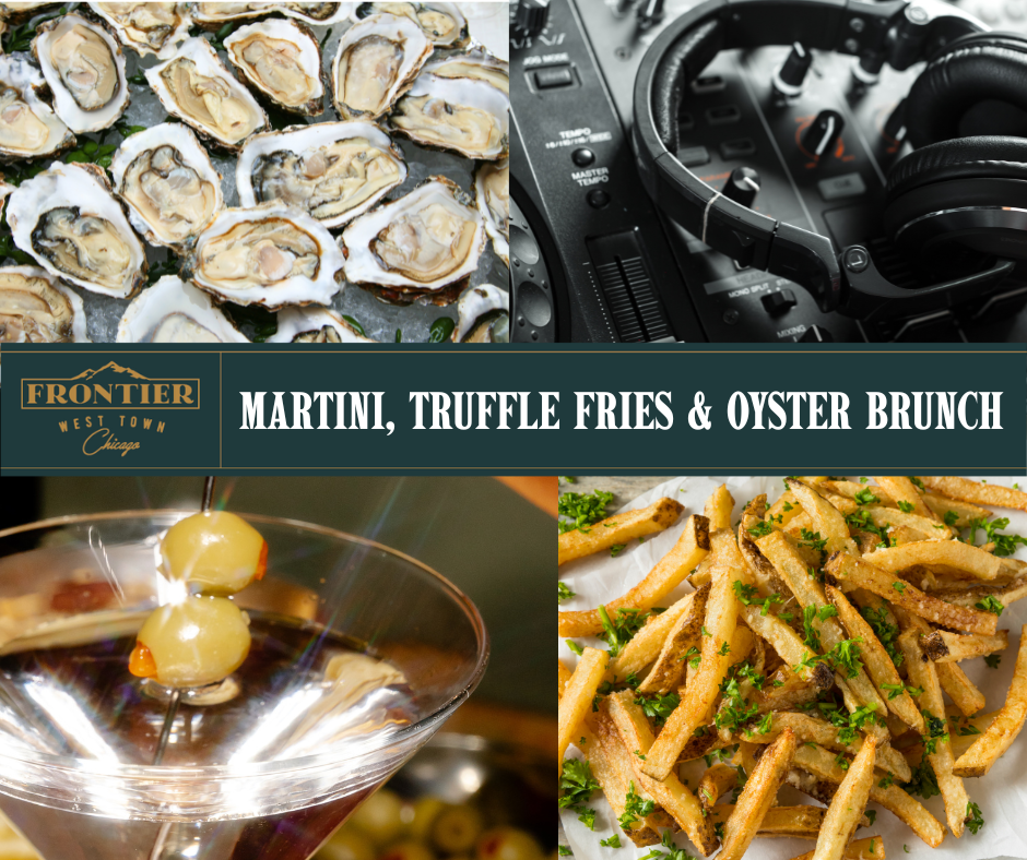 Martinis, Truffle Fries, Oysters + DJ - Frontier | Noble Square ...