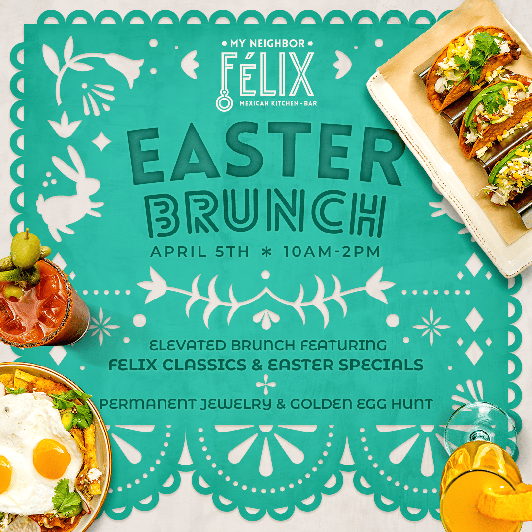 Easter Brunch - Colorado Mexican Restaurant - My Neighbor Felix