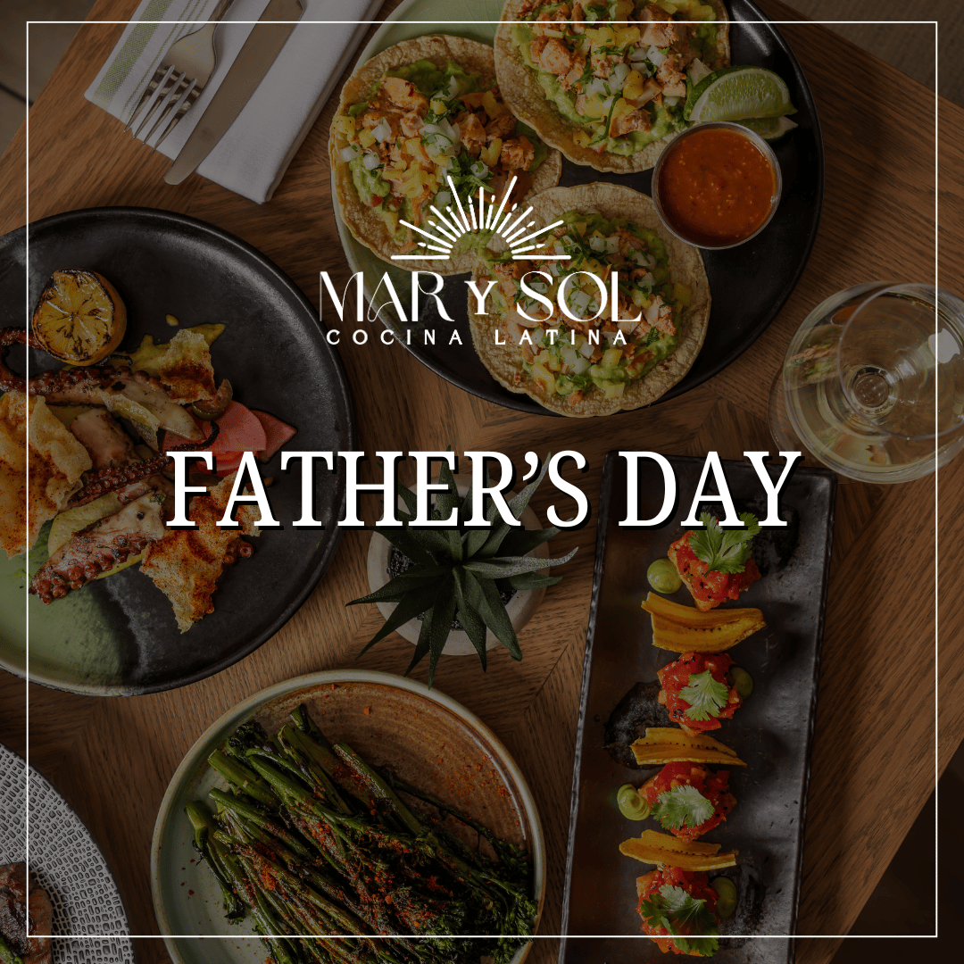 Father's Day - MAR Y SOL Cocina Latina | Latin American Restaurant in ...